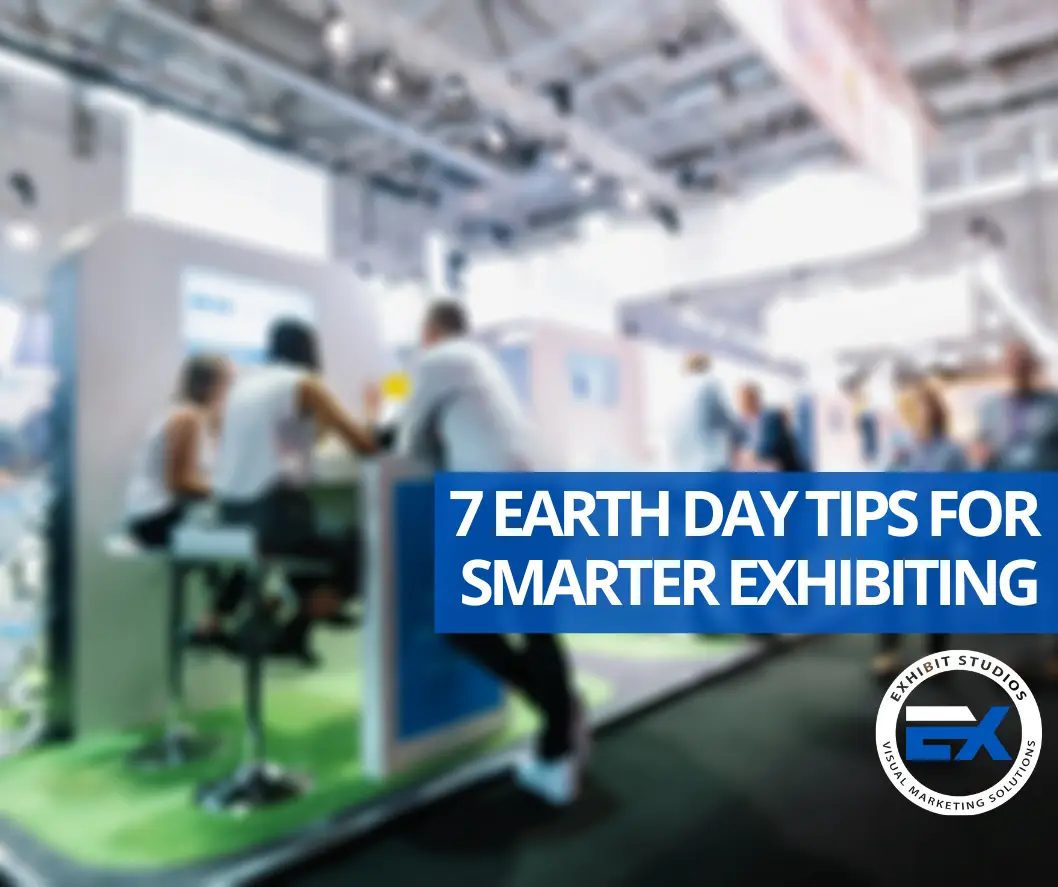 7 Earth Day Tips For Smarter Exhibiting